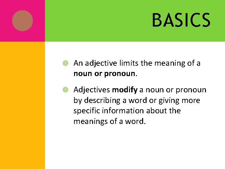 ADJECTIVES Parts of Speech BASICS An adjective limits
