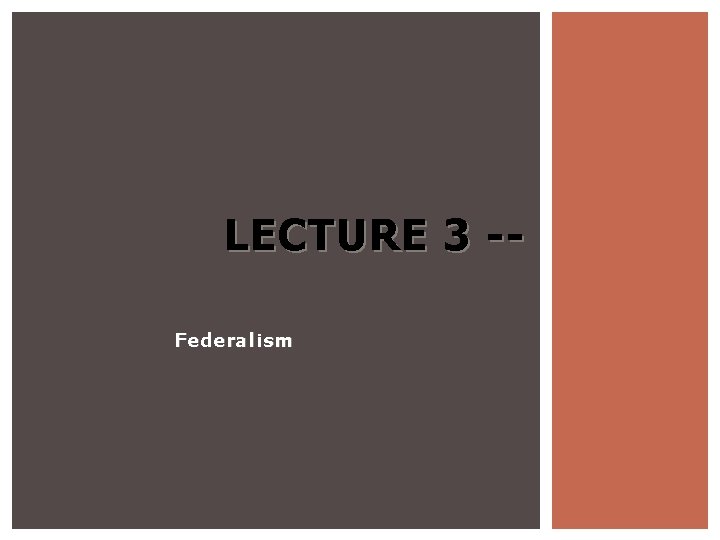 LECTURE 3 Federalism SYSTEMS OF GOVERNMENT Systems of