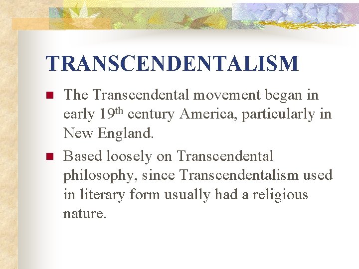 TRANSCENDENTALISM n n The Transcendental movement began in