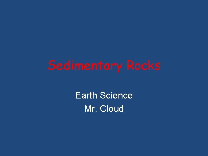Sedimentary Rocks Earth Science Mr Cloud Sedimentary Rocks