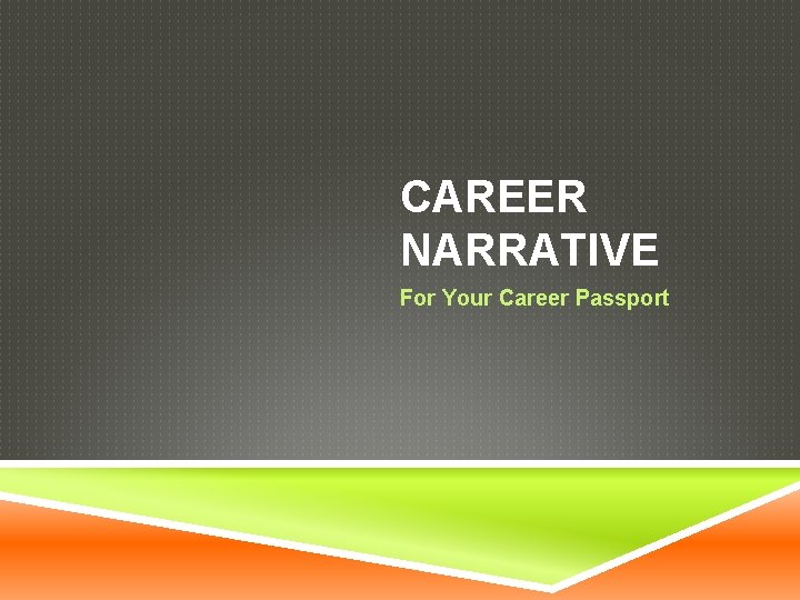 CAREER NARRATIVE For Your Career Passport OVERVIEW All