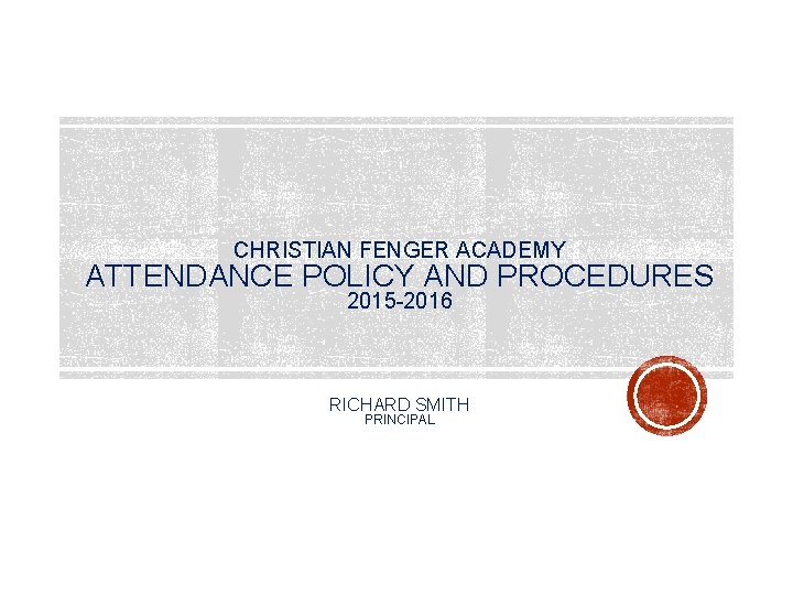 CHRISTIAN FENGER ACADEMY ATTENDANCE POLICY AND PROCEDURES 2015