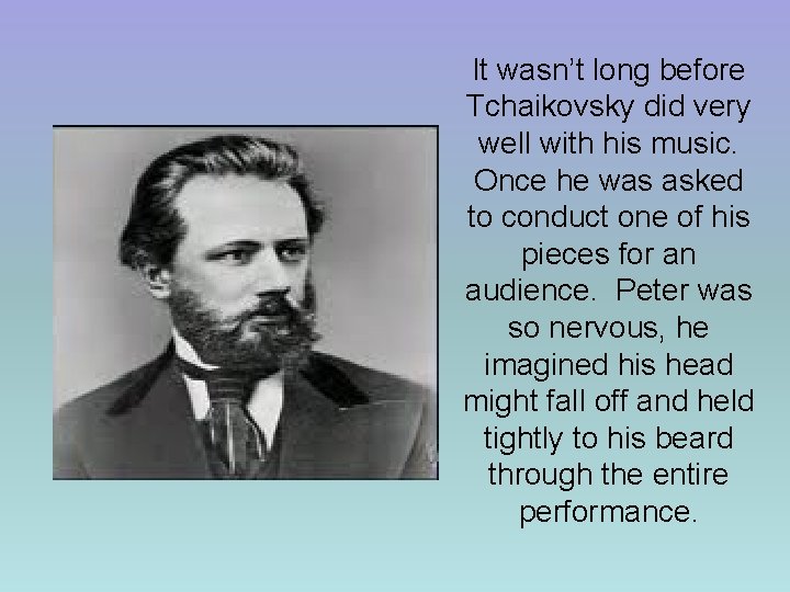 Peter Tchaikovsky was born in the Russian town