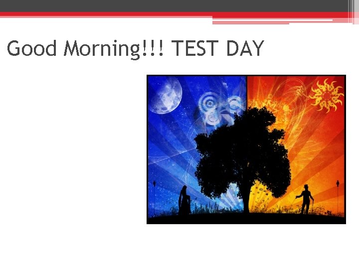 Good Morning TEST DAY Good Morning Can you