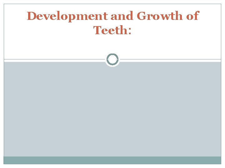 Development and Growth of Teeth The primitive oral