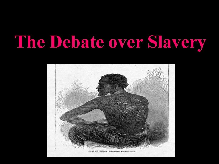 The Debate over Slavery The Debate over Slavery