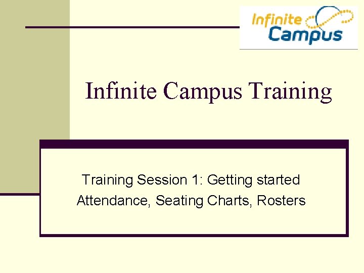 Infinite Campus Training Session 1 Getting started Attendance