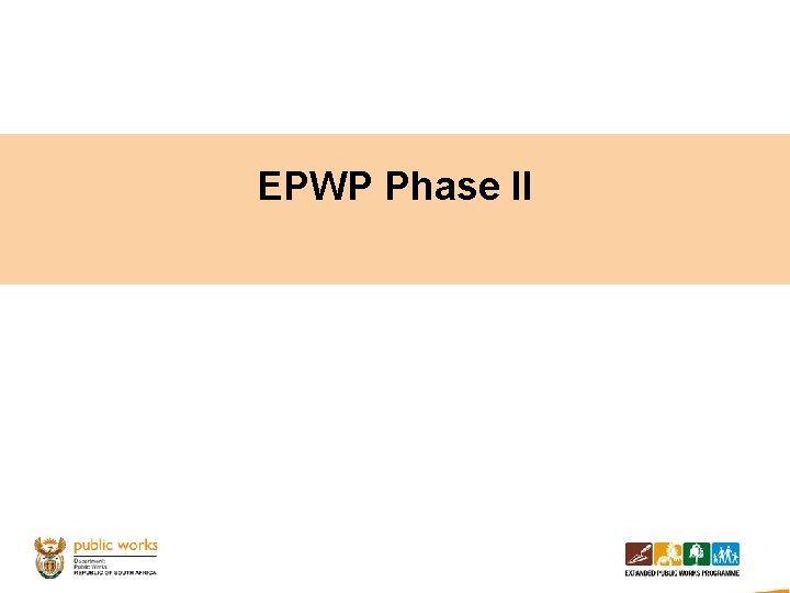 EPWP Phase II Background to EPWP II The