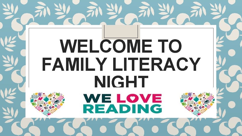WELCOME TO FAMILY LITERACY NIGHT TIPS FOR READING