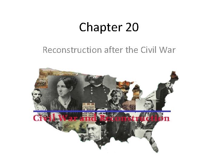 Chapter 20 Reconstruction after the Civil War What