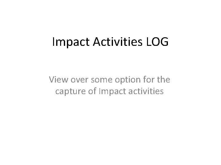Impact Activities LOG View over some option for