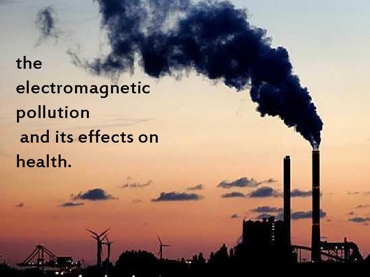 the electromagnetic pollution and its effects on health