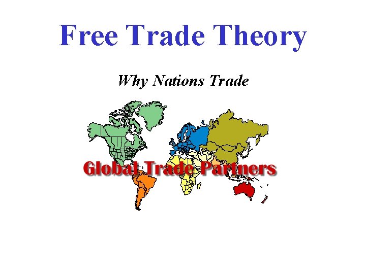 Free Trade Theory Why Nations Trade Basics of