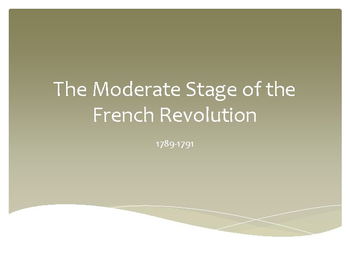 The Moderate Stage of the French Revolution 1789
