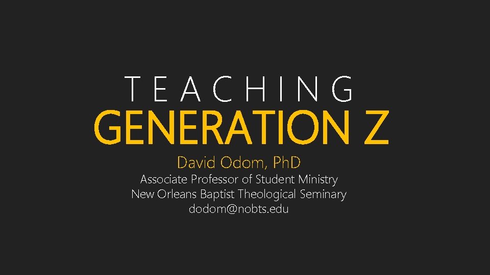 TEACHING GENERATION Z David Odom Ph D Associate