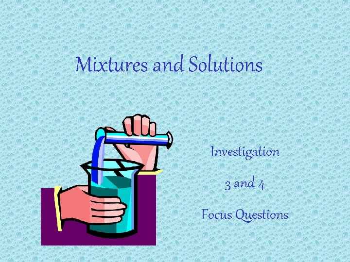 Mixtures and Solutions Investigation 3 and 4 Focus