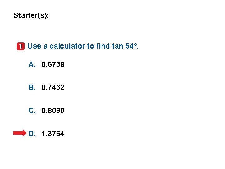 Starters Use a calculator to find tan 54