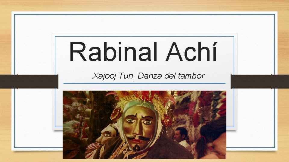 Rabinal Ach Xajooj Tun Danza del tambor Guatemala