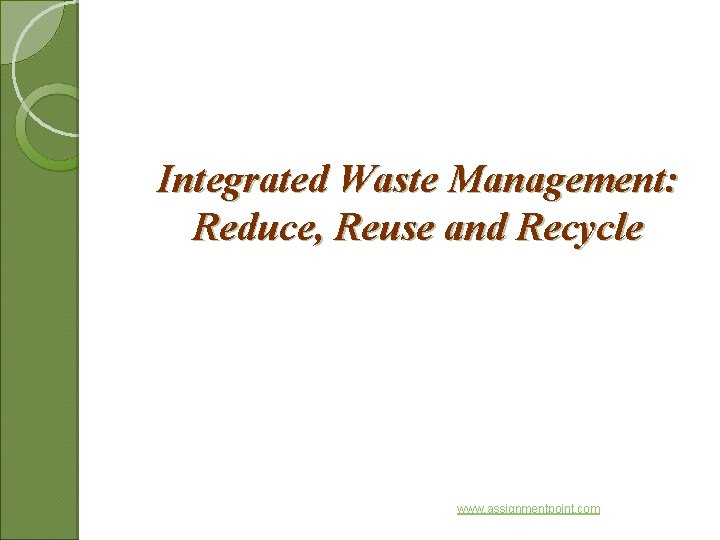 Integrated Waste Management Reduce Reuse and Recycle www