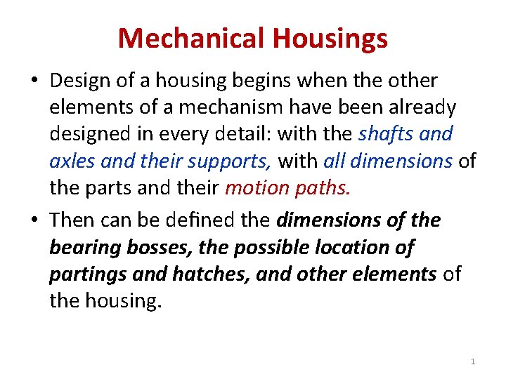 Mechanical Housings Design of a housing begins when