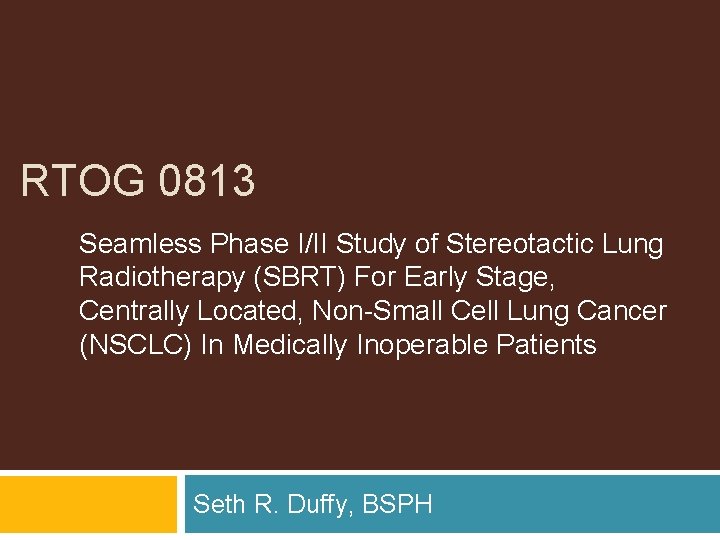 RTOG 0813 Seamless Phase III Study of Stereotactic