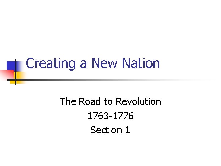 Creating a New Nation The Road to Revolution