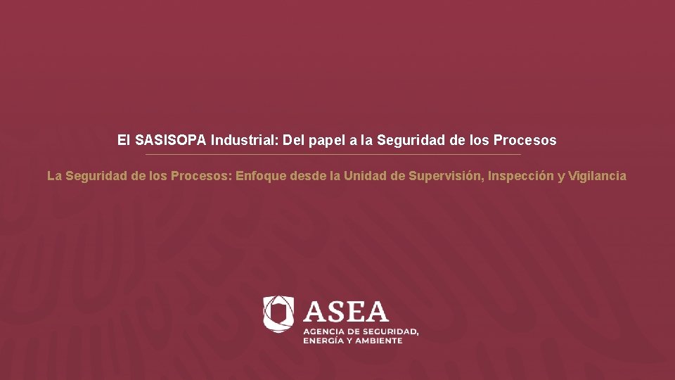 El SASISOPA Industrial Del papel a la Seguridad