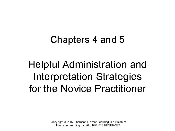 Chapters 4 and 5 Helpful Administration and Interpretation