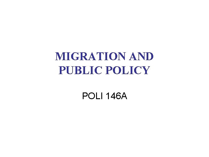 MIGRATION AND PUBLIC POLICY POLI 146 A READING