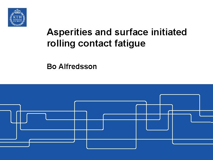 Asperities and surface initiated rolling contact fatigue Bo