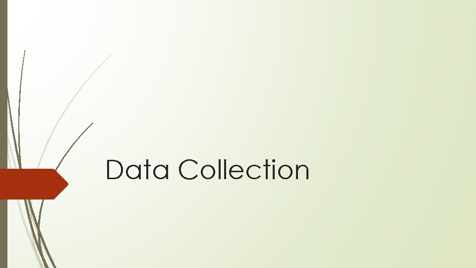 Data Collection Why do we collect data Every