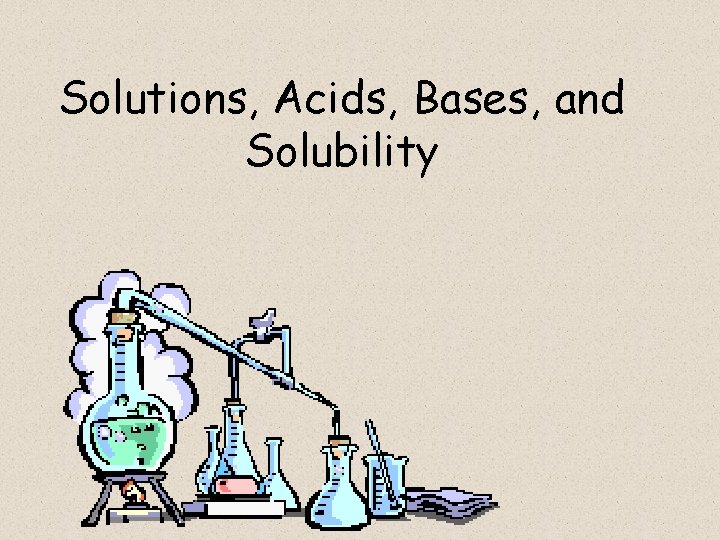 Solutions Acids Bases and Solubility Objective 4 TEK