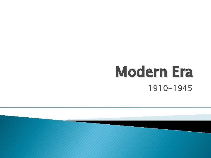 Modern Era 1910 1945 The Modernist movement was