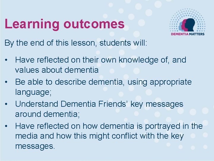 WHAT IS DEMENTIA Learning outcomes By the end