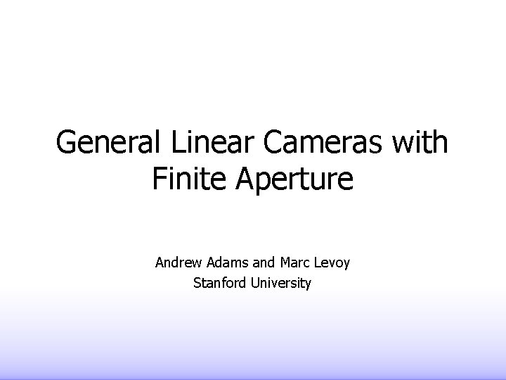 General Linear Cameras with Finite Aperture Andrew Adams