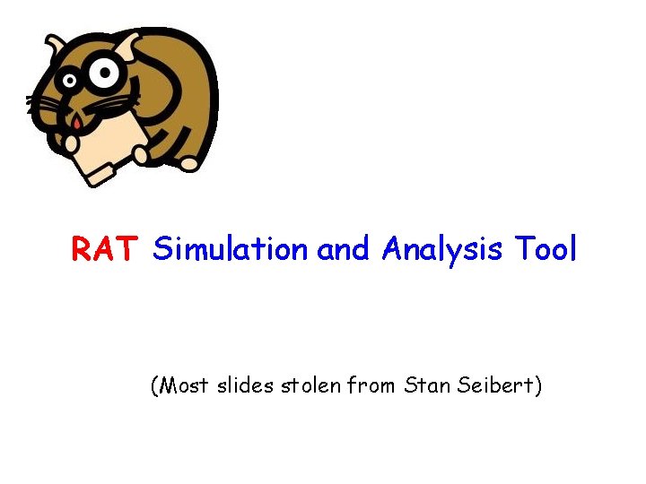 RAT Simulation and Analysis Tool Most slides stolen