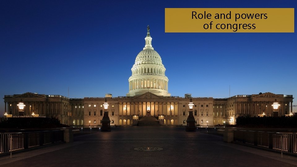 Role and powers of congress Role of Congress