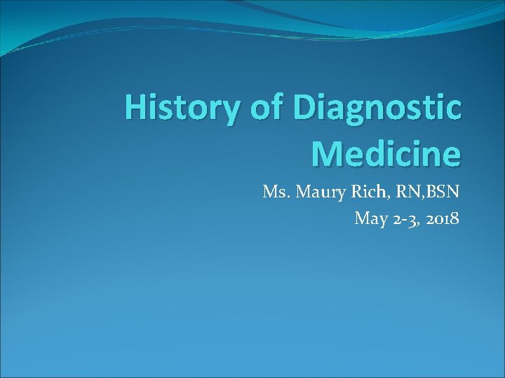 History of Diagnostic Medicine Ms Maury Rich RN