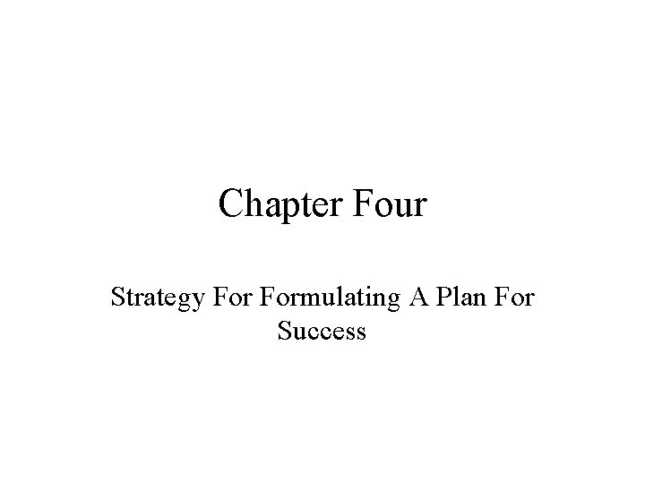 Chapter Four Strategy Formulating A Plan For Success