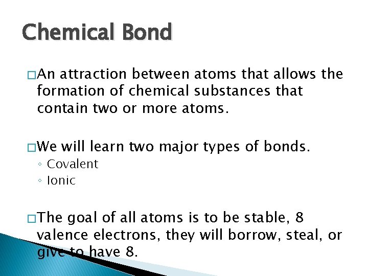 Bonding Chemical Bond An attraction between atoms that