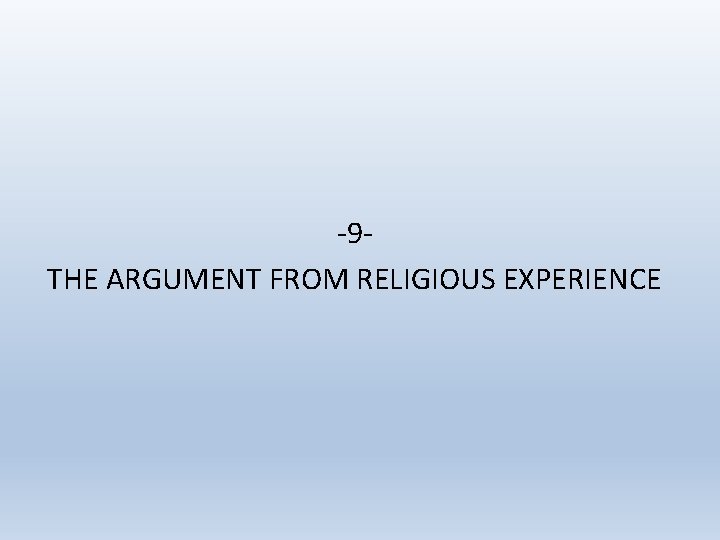 9 THE ARGUMENT FROM RELIGIOUS EXPERIENCE This argument