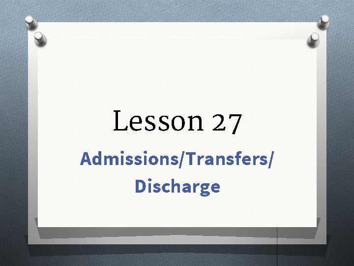 Lesson 27 AdmissionsTransfers Discharge 11 Admitting Transferring and