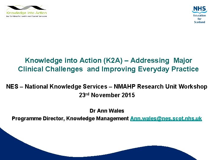 Knowledge into Action K 2 A Addressing Major