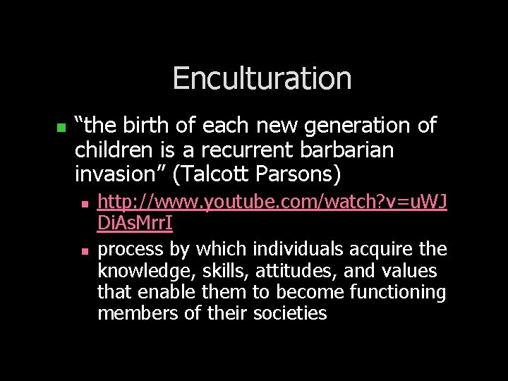 Development Objectives n Understand the process of enculturation