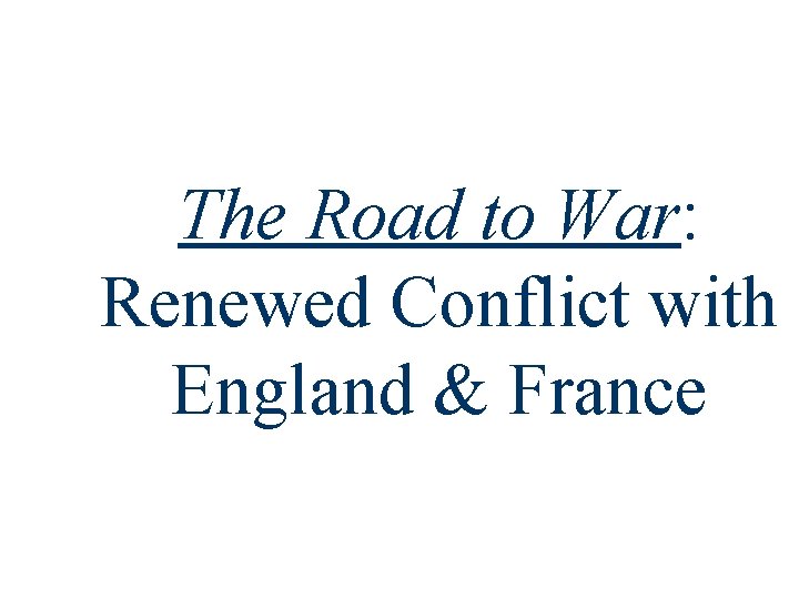 The Road to War Renewed Conflict with England