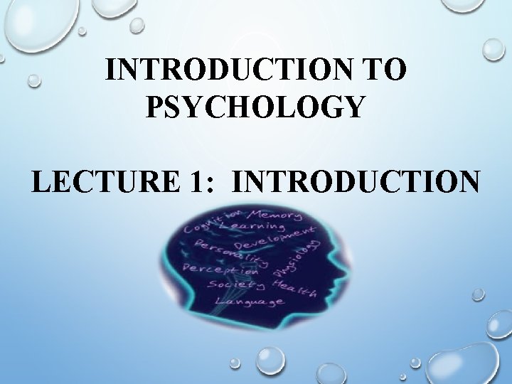 INTRODUCTION TO PSYCHOLOGY LECTURE 1 INTRODUCTION WHAT IS