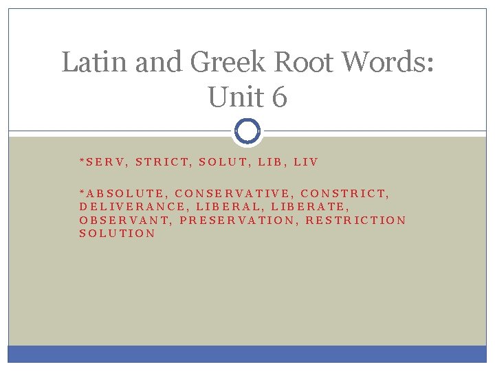 Latin and Greek Root Words Unit 6 SERV