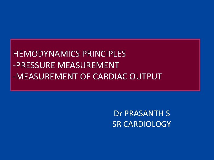 HEMODYNAMICS PRINCIPLES PRESSURE MEASUREMENT MEASUREMENT OF CARDIAC OUTPUT