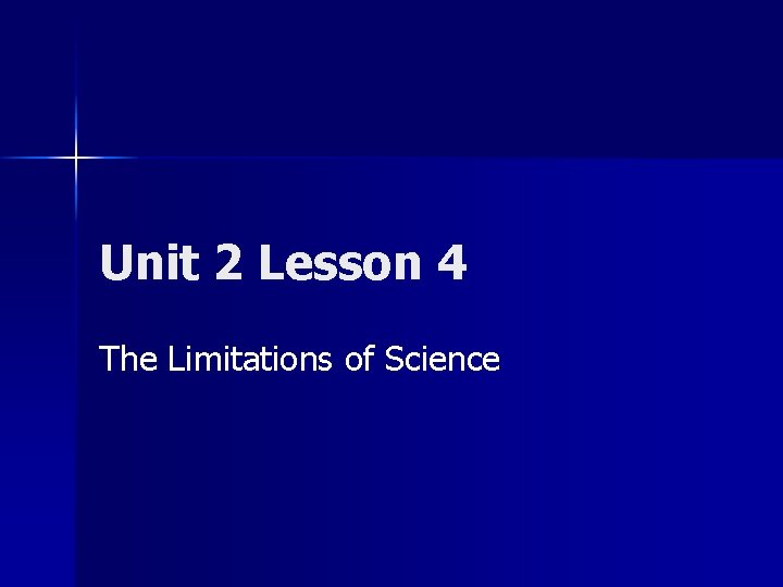 Unit 2 Lesson 4 The Limitations of Science