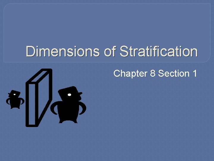 Dimensions of Stratification Chapter 8 Section 1 Social